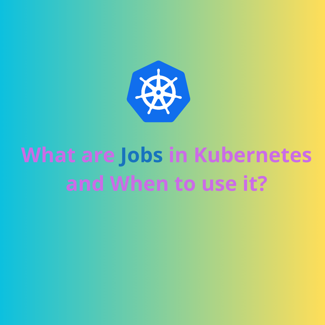 What are "Jobs" in Kubernetes and When to use them? - BlueGreenPod