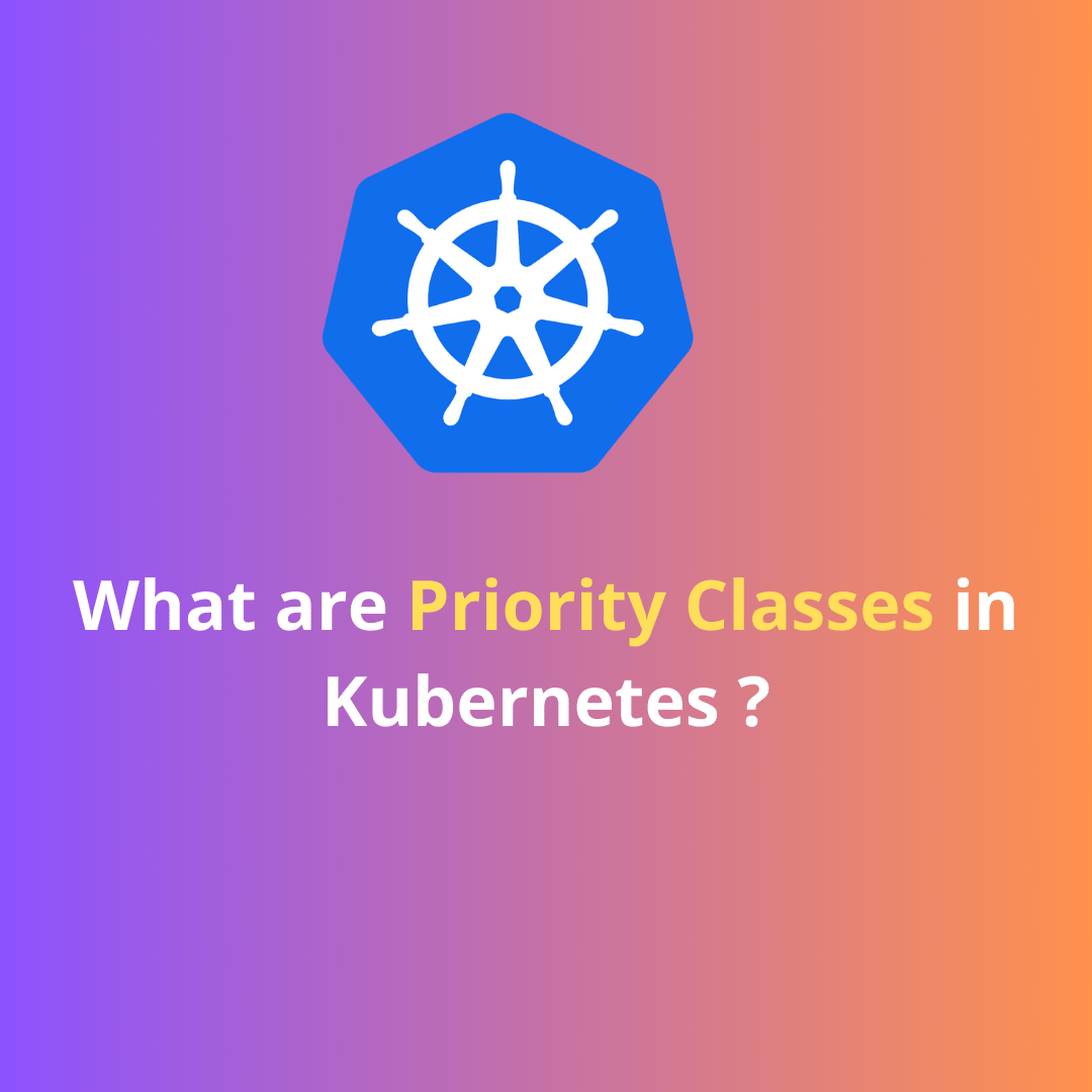 How "Priority Classes" are used in Kubernetes? - BlueGreenPod